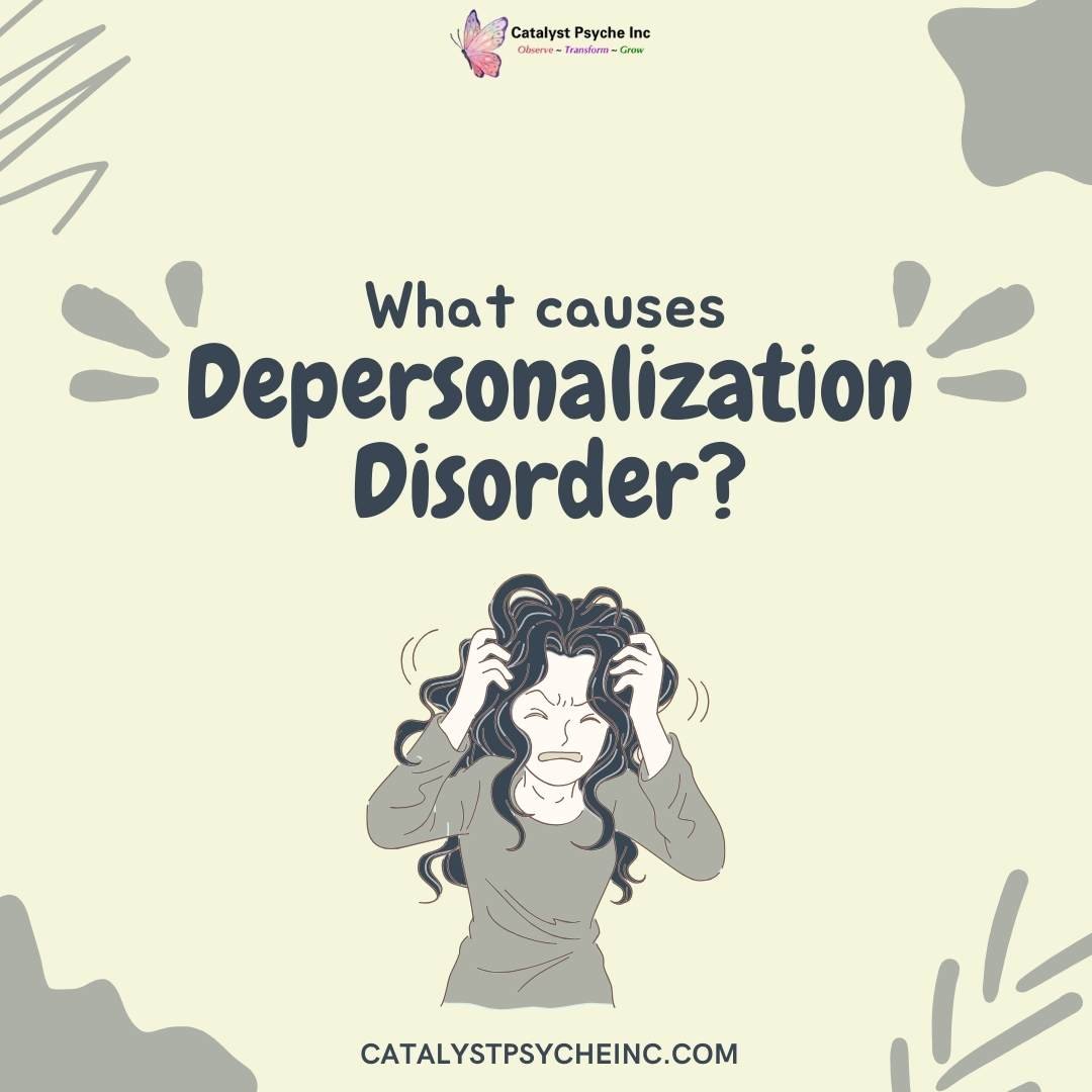 Depersonalization Disorder - Catalyst Psyche Inc